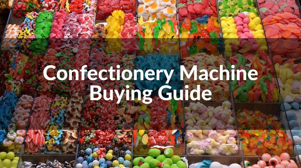 Confectionery Machine: Buying Guide